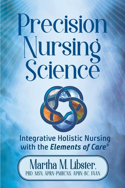 Precision Nursing Science: Integrative Holistic Nursing with the ...