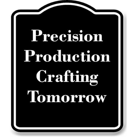 Precision Production Crafting Tomorrow BLACK Aluminum Composite Sign 15 ...