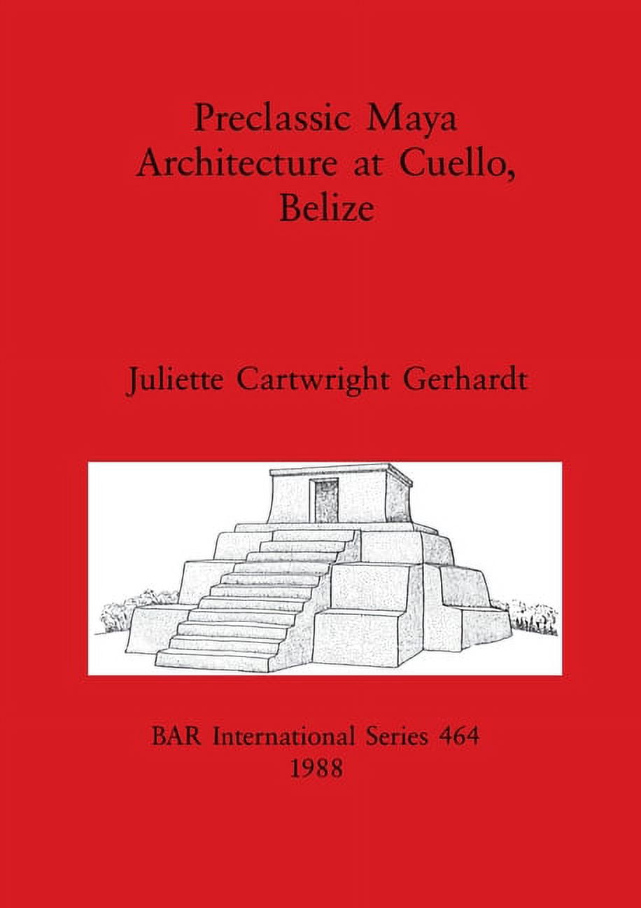 Preclassic Maya Architecture at Cuello, Belize (Paperback) by Juliette ...