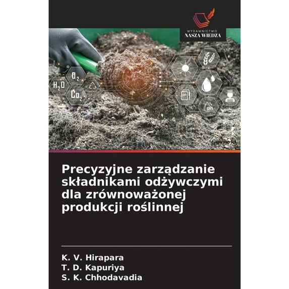 Precyzyjne zarządzanie skladnikami odżywczymi dla zrównoważonej produkcji roślinnej, (Paperback ...