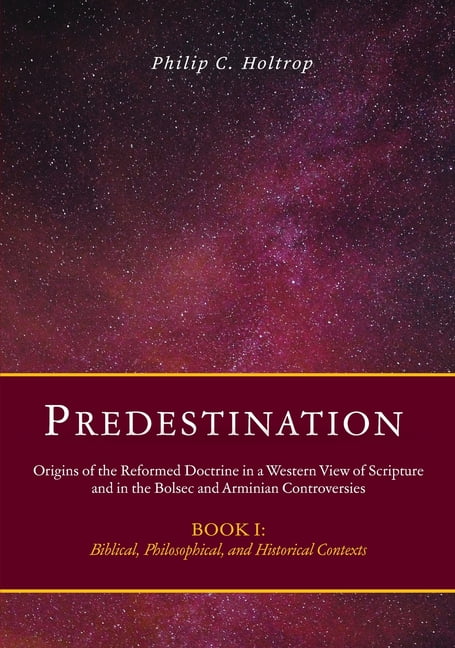 Predestination: Origins of the Reformed Doctrine in a Western View of ...