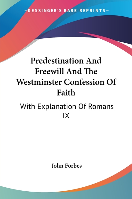 Predestination and Freewill and the Westminster Confession of Faith ...