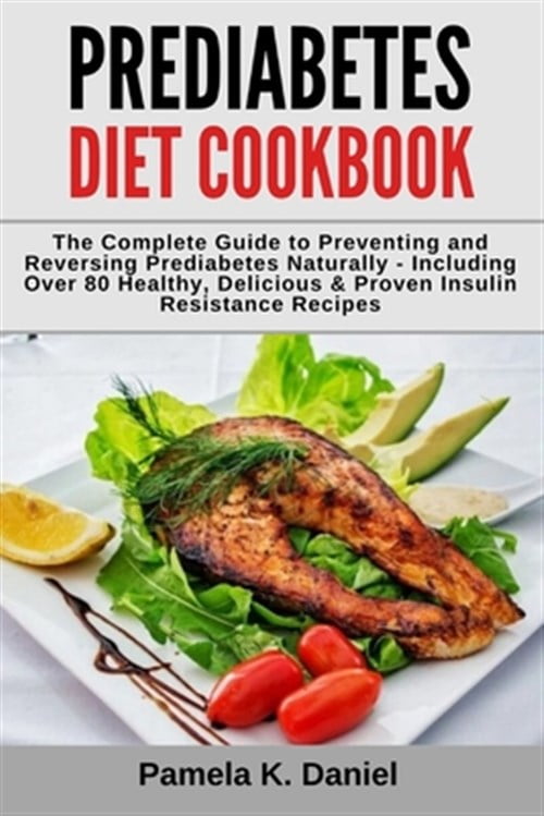Prediabetes Diet Cookbook: The Complete Guide to Preventing and ...