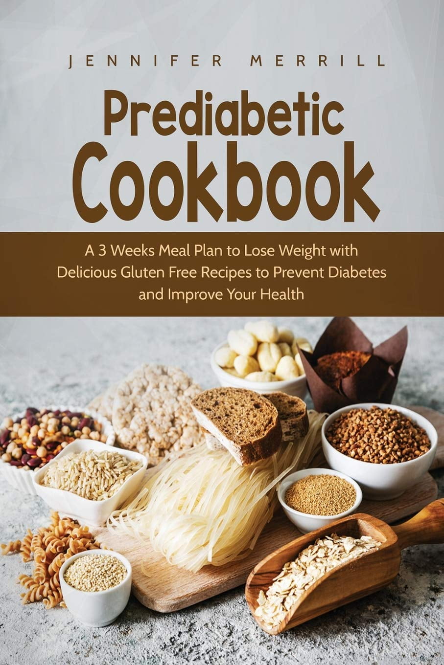 Prediabetic Cookbook: A 3 Weeks Meal Plan to Lose Weight with Delicious ...