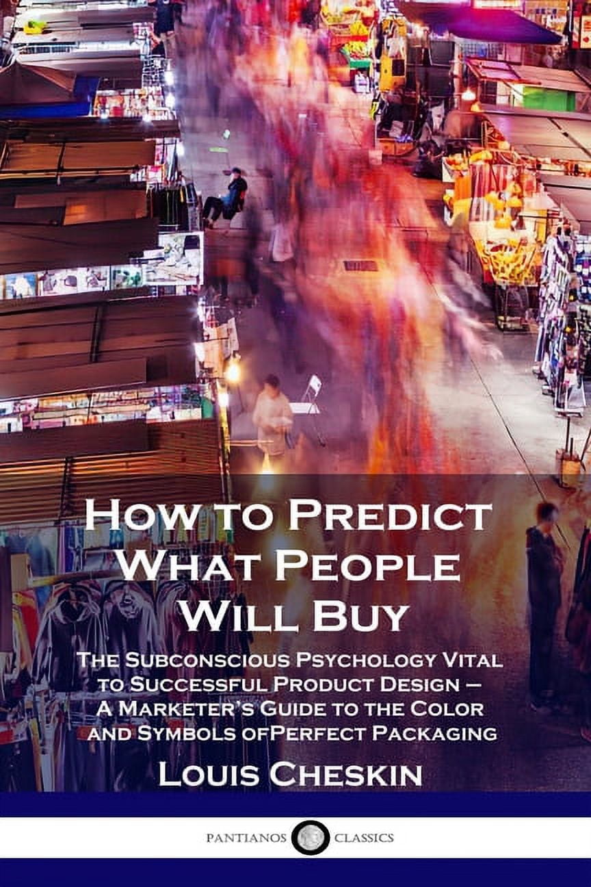 How to Predict What People Will Buy: The Subconscious Psychology Vital ...