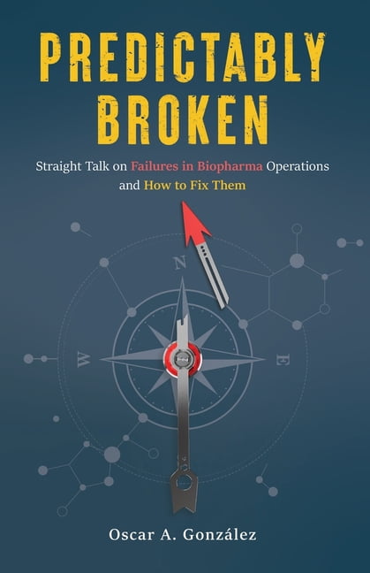 Predictably Broken: Straight Talk on Failures in Biopharma Operations ...