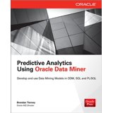Predictive Analytics Using Oracle Data Miner: Develop & Use Data Mining Models in Oracle Data ...