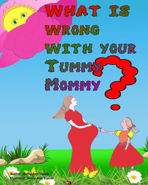 what Is Wrong With Your Tummy Mommy?: A funny and colourful children ...