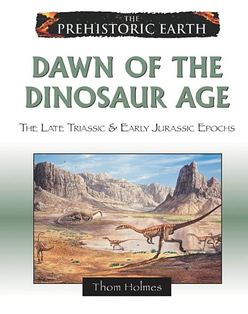 Prehistoric Earth Dawn of the Dinosaur Age: The Late Triassic & Early ...