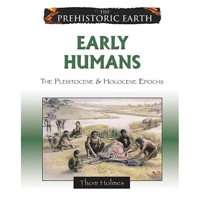 Prehistoric Earth: Early Humans : The Pleistocene & Holocene Epochs ...