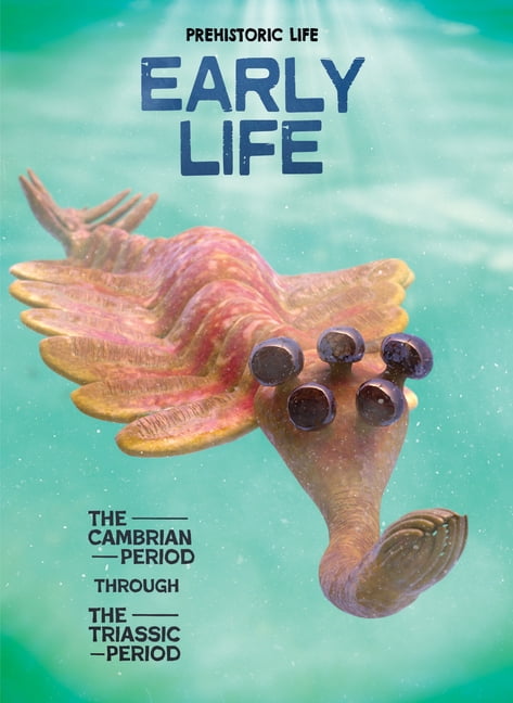 Prehistoric Life Early Life: The Cambrian Period Through the Triassic ...