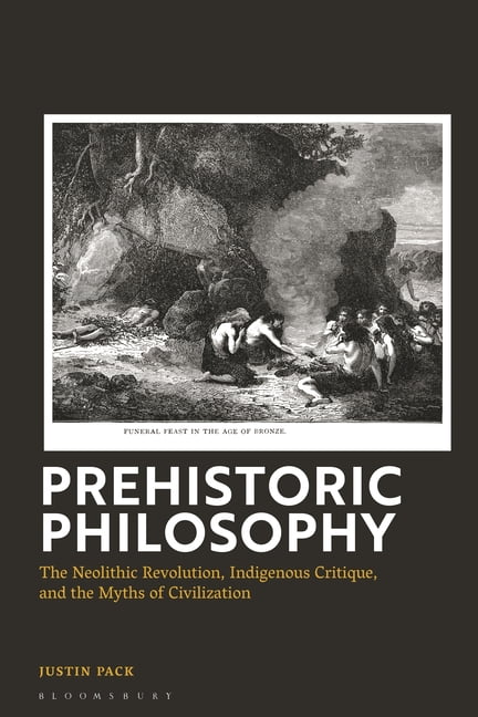 Prehistoric Philosophy: The Neolithic Revolution, Indigenous Critique ...