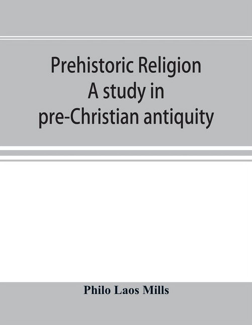 Prehistoric religion: a study in pre-Christian antiquity: an ...
