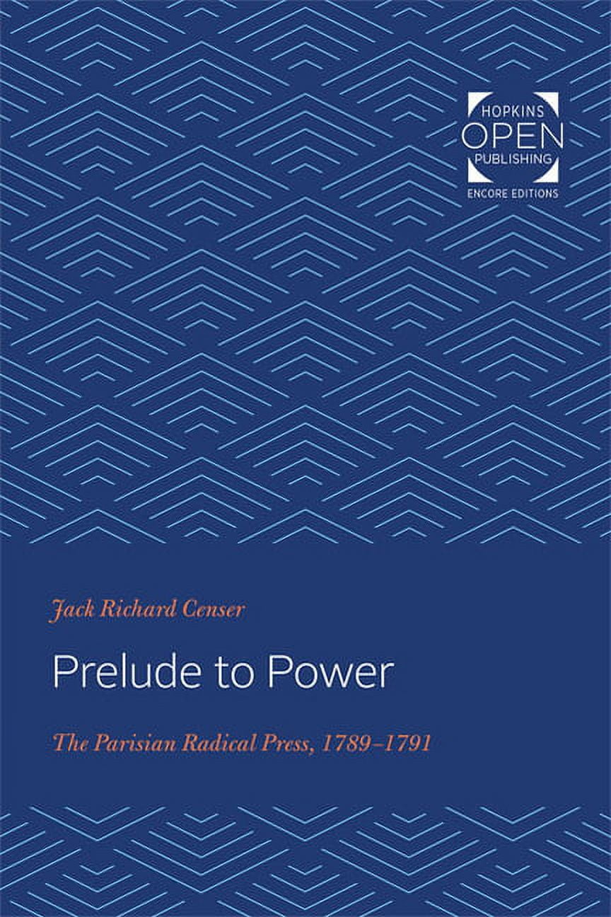 Prelude to Power : The Parisian Radical Press, 1789-1791 - Walmart.com