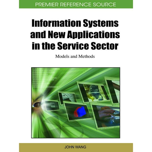 Premier Reference Source: Information Systems and New Applications in the Service Sector: Models ...