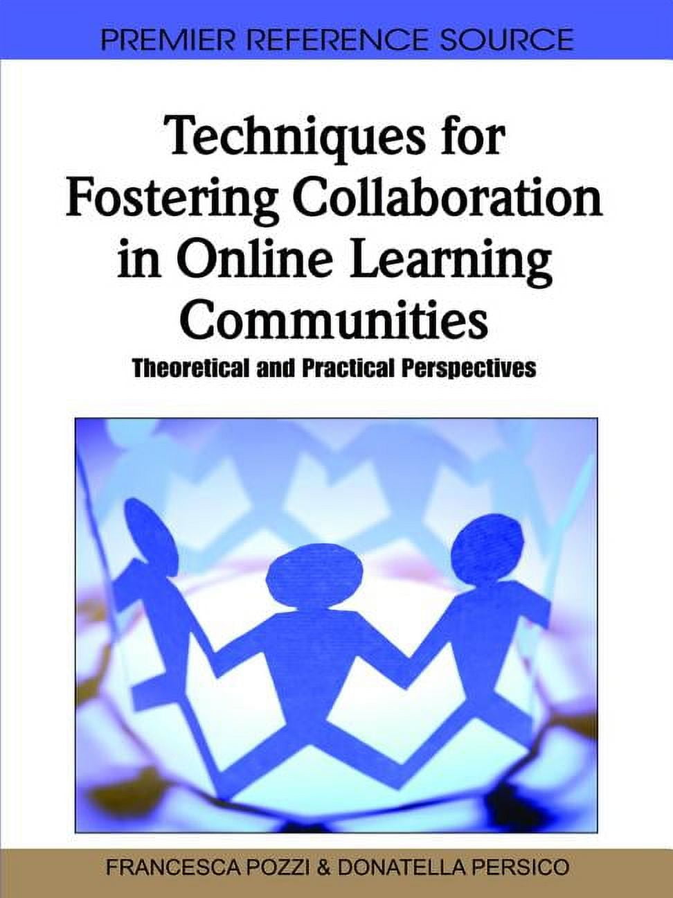 Premier Reference Source: Techniques for Fostering Collaboration in Online Learning Communities ...
