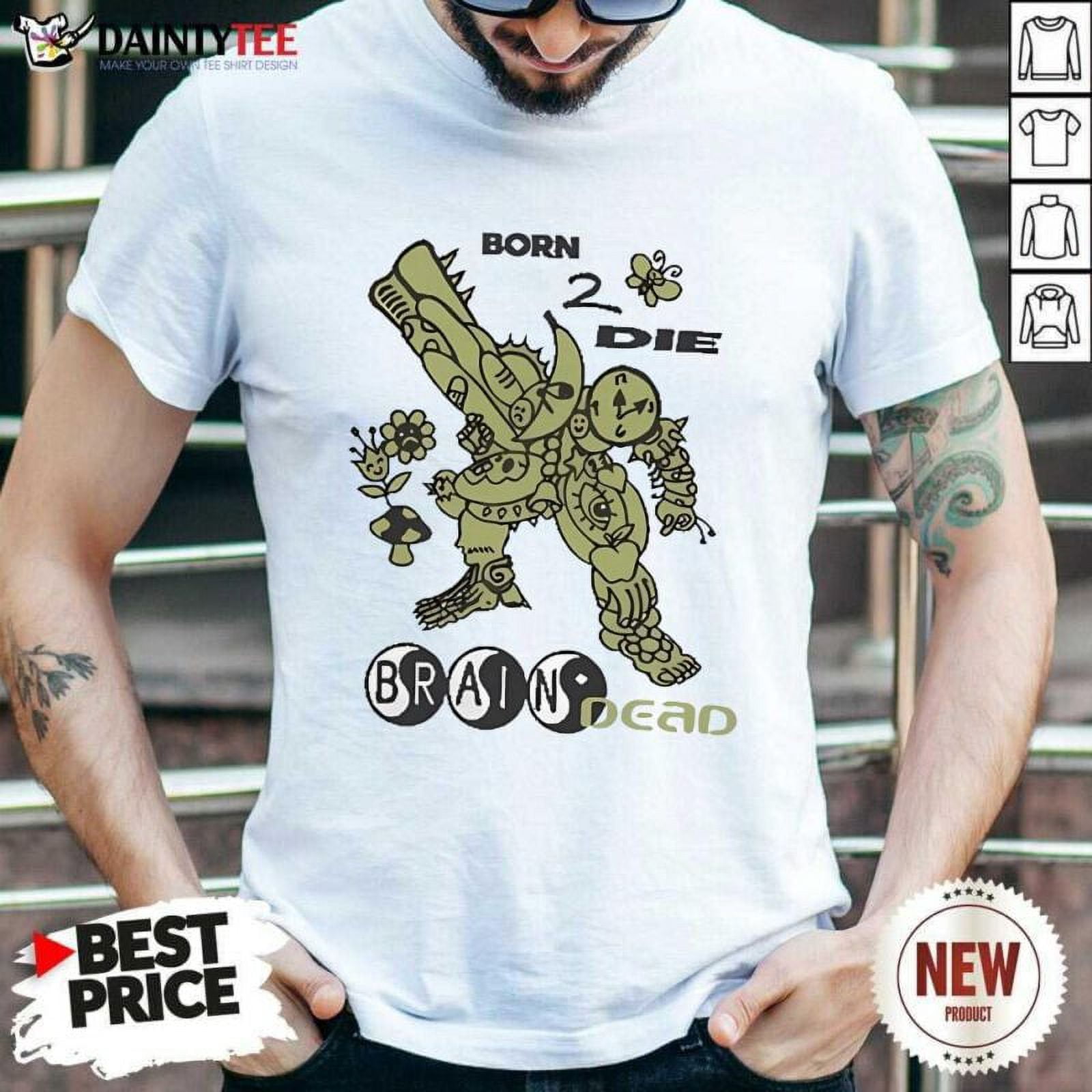 Premium Brain Dead Born 2 Die T-Shirt - Walmart.com