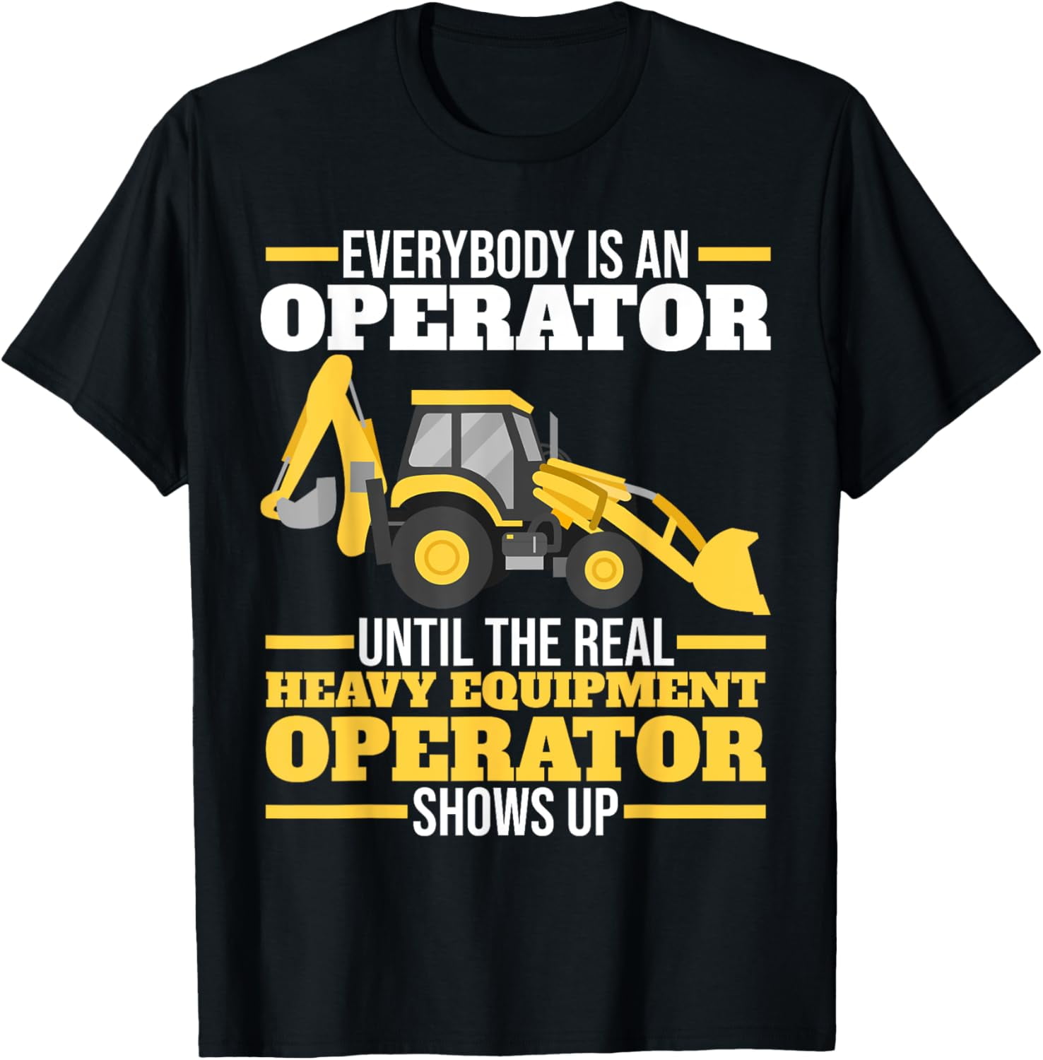 Premium Comfort - Everybody Is An Operator Heavy Equipment Operator T ...