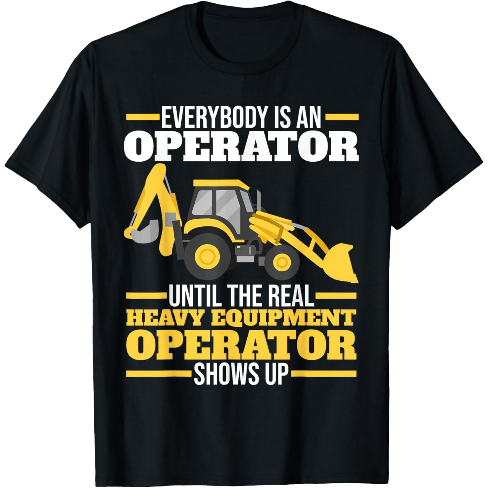 Premium Comfort - Everybody Is An Operator Heavy Equipment Operator T ...