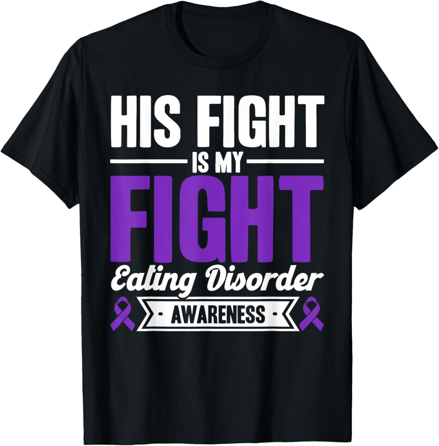 Premium Comfort - His Fight Is My Fight Eating Disorder Awareness T ...