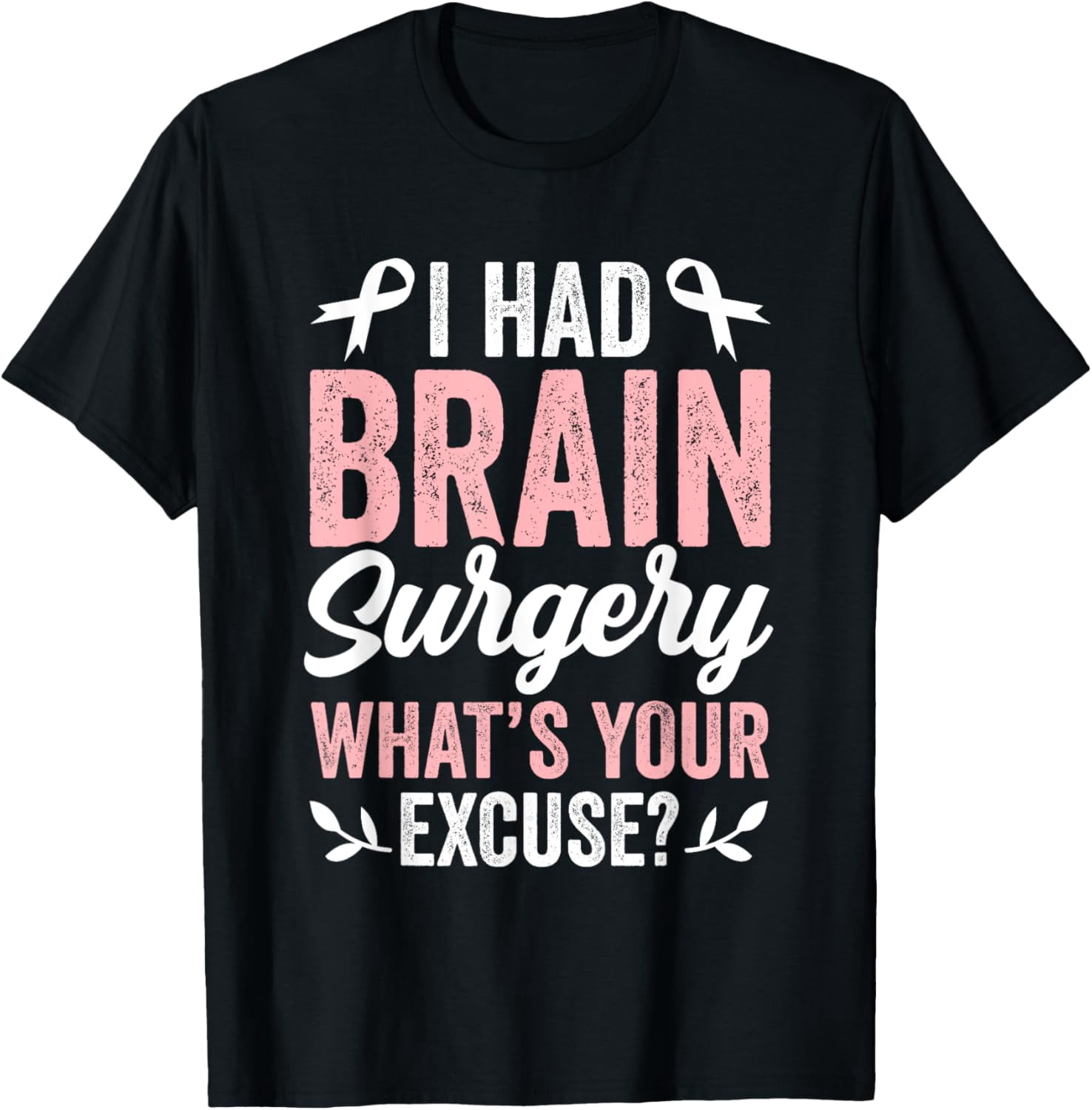 Premium Comfort - I Had Brain Surgery What's Your Excuse Aneurysm Tumor ...