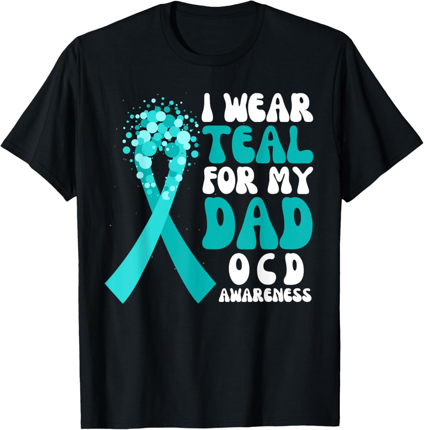Premium Comfort - I Wear Teal For Dad Obsessive-Compulsive Disorder ...