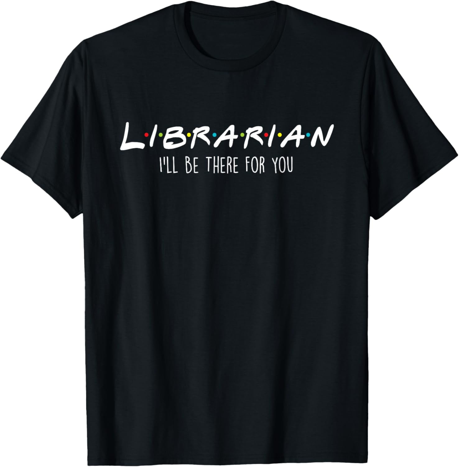 Premium Comfort - I'll Be There For You - Librarian Library Worker ...