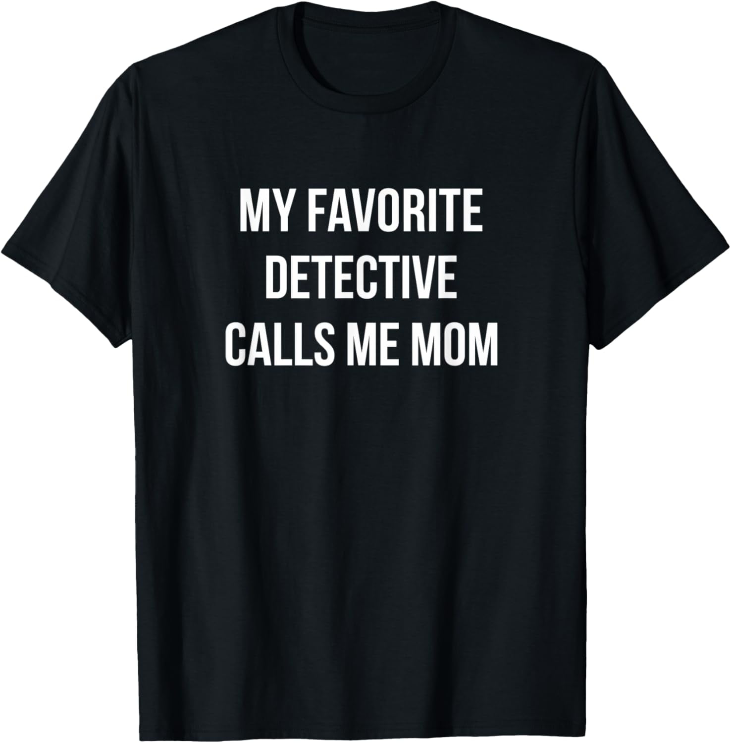 Premium Comfort - My Favorite Detective Calls Me Mom - T-Shirt ...