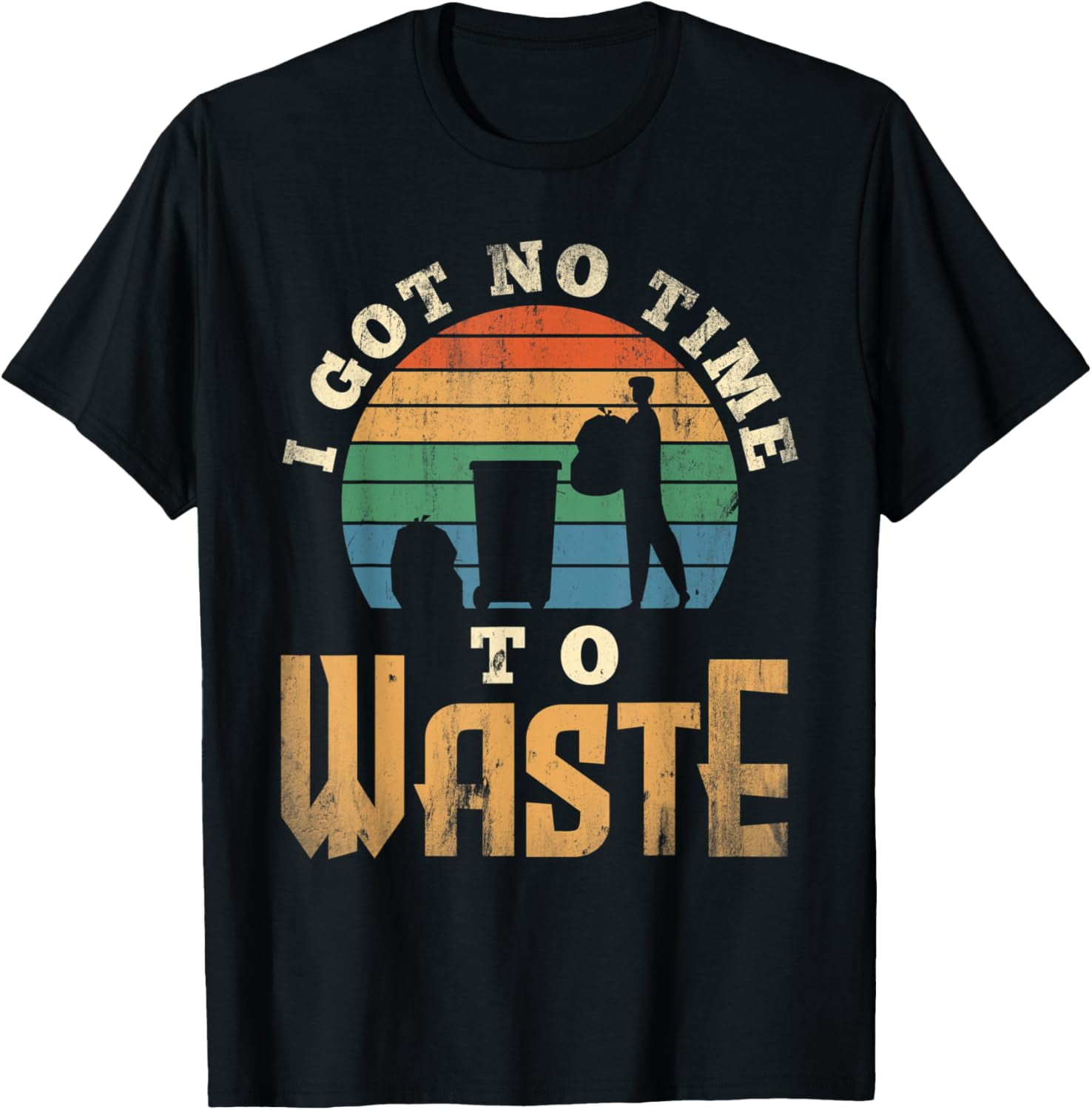 Premium Comfort - Sanitation Worker Trashman Garbageman I Got No Time ...