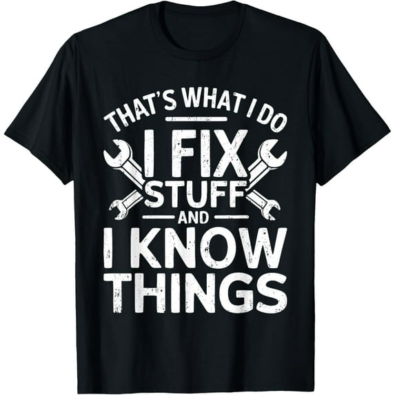 Premium Comfort - That's What I Do I Fix Stuff And I Know Things Shirt ...