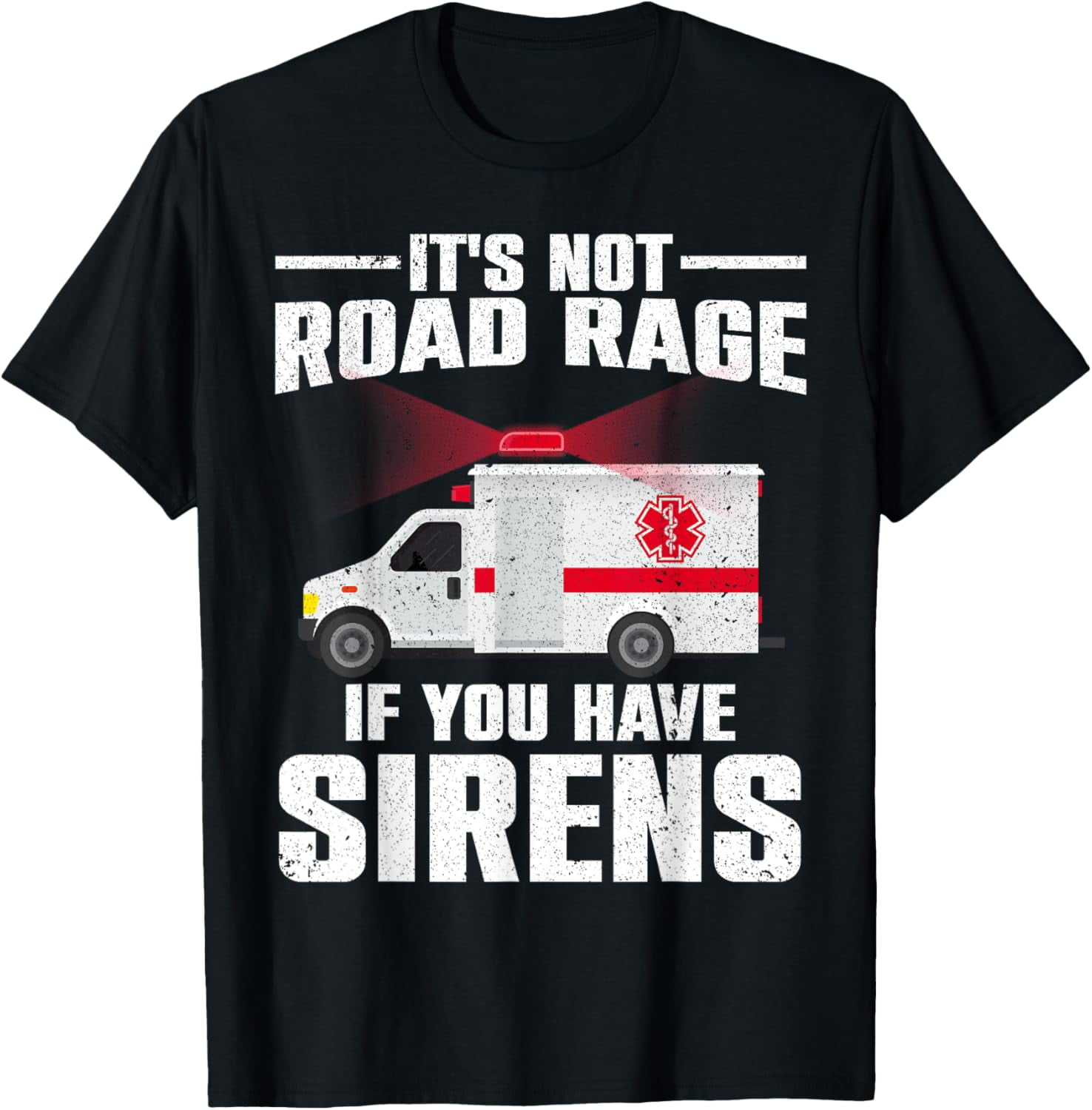 Premium Daily Comfort - Funny EMT For Men Women EMS Paramedic Road Rage Ambulance T-Shirt ...
