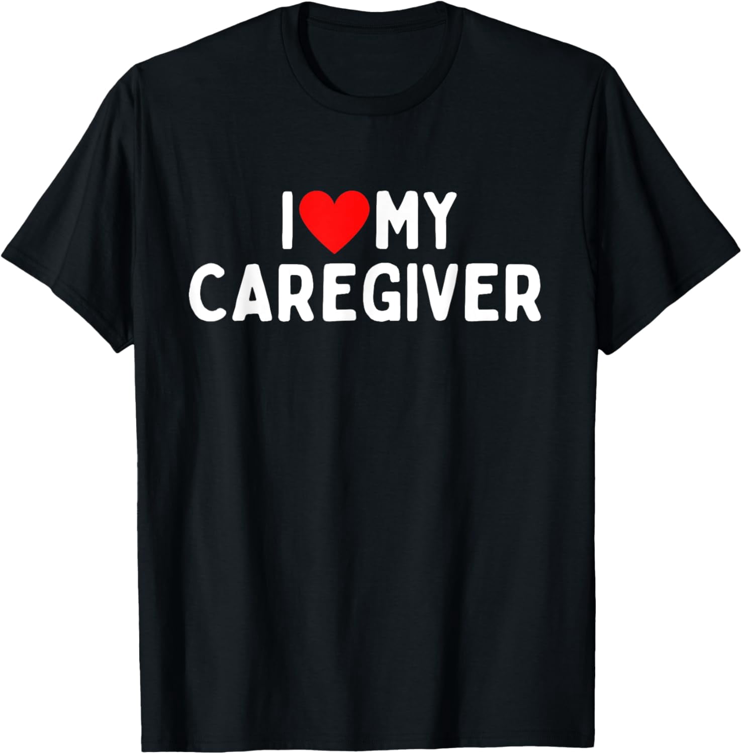 Premium Daily Comfort - I Love My Caregiver T-Shirt - Walmart.com