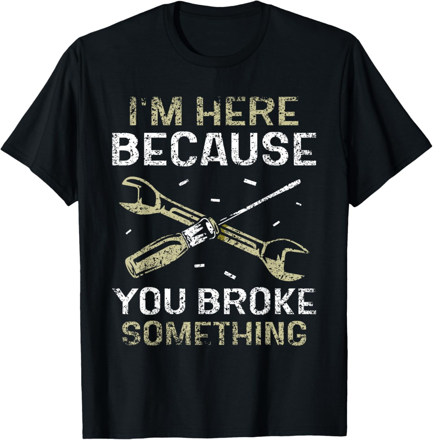 Premium Daily Comfort - I'm Here Because You Broke Something Mr Fix It ...