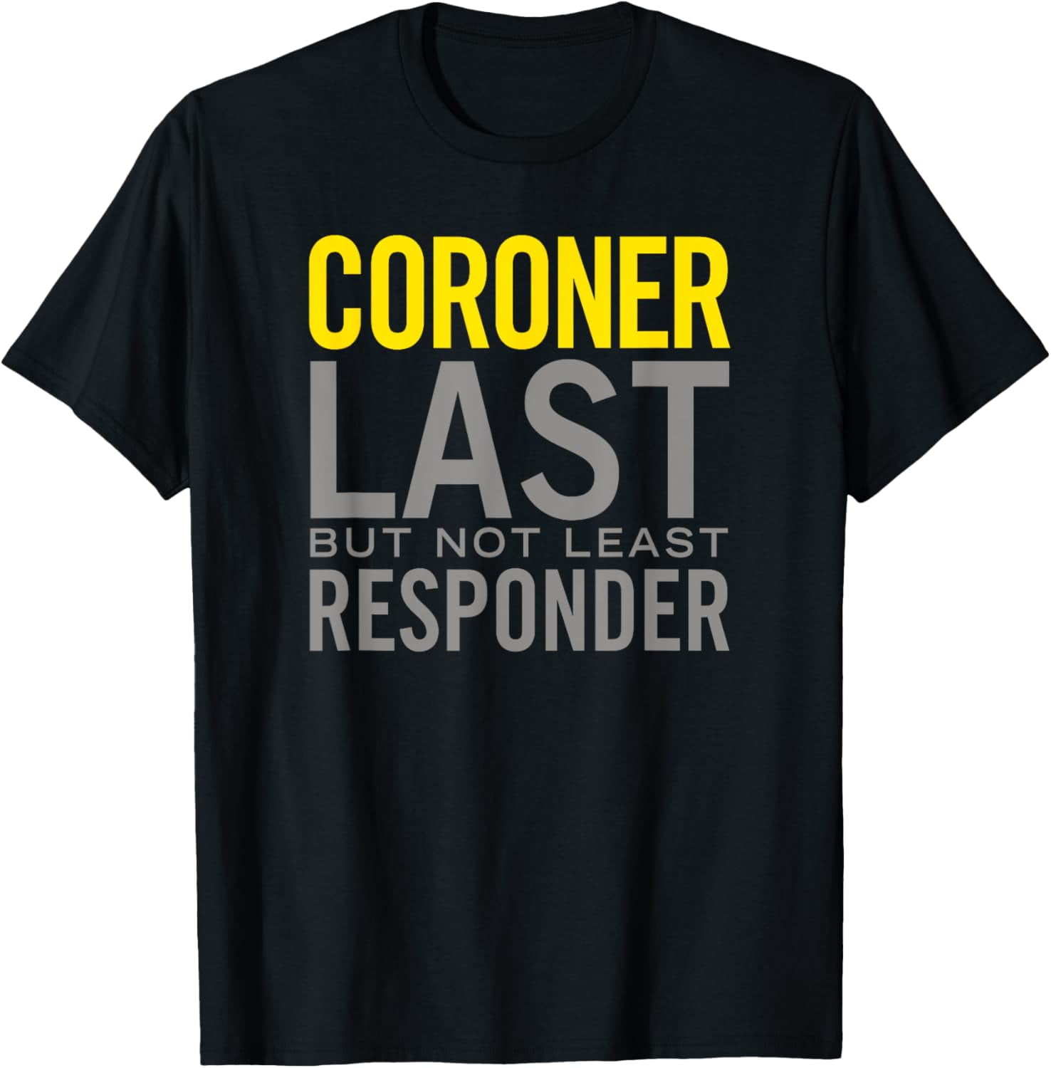 Premium Daily Comfort - Last Responder Coroner Quote T-Shirt - Walmart.com