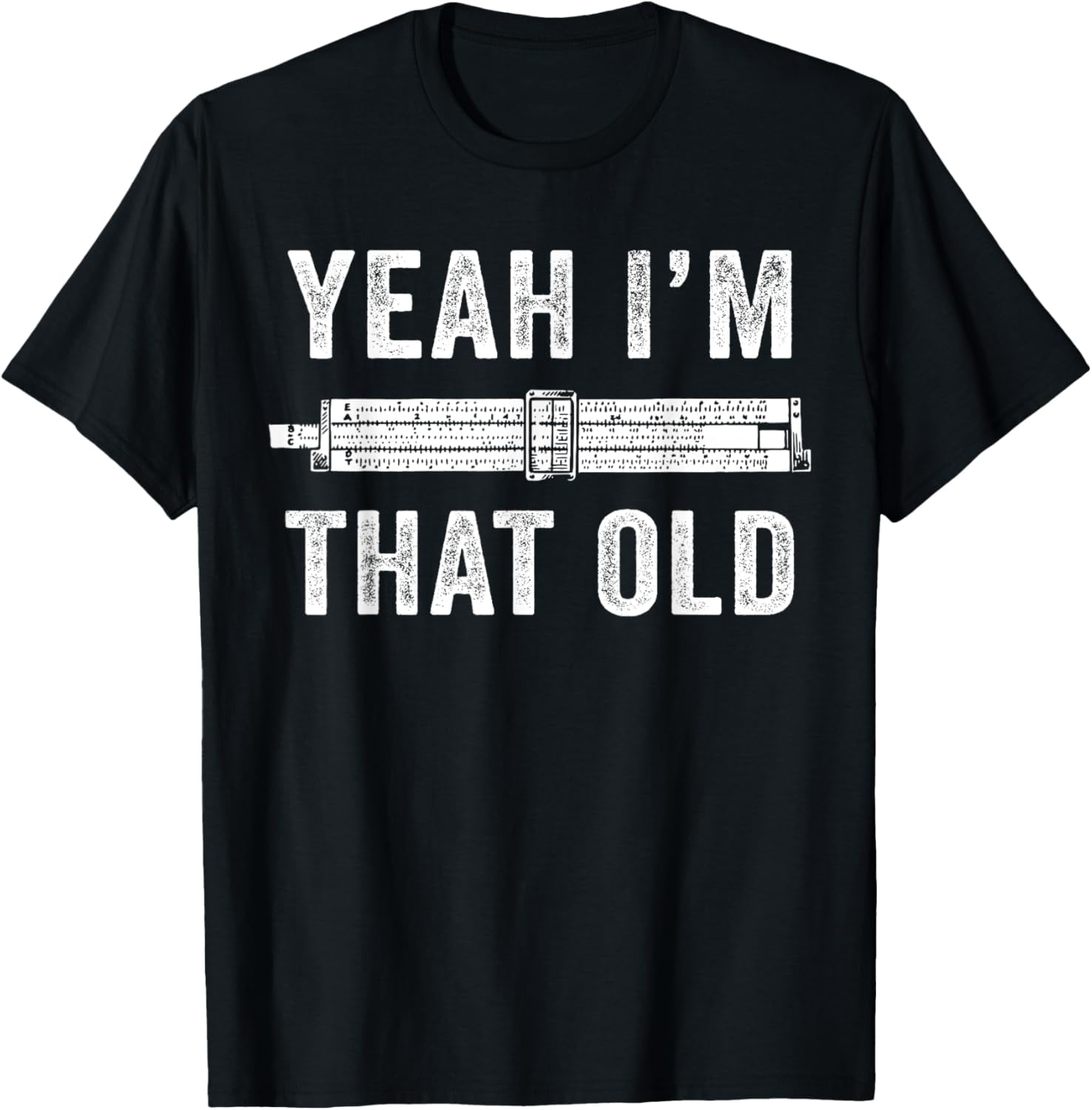 Premium Daily Comfort - Yeah I'm That Old Slide Rule Mechanical Analog ...