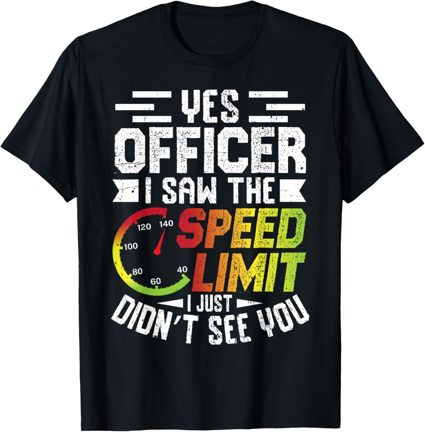 Premium Daily Comfort - Yes Officer I Saw The Speed Limit T-Shirt ...