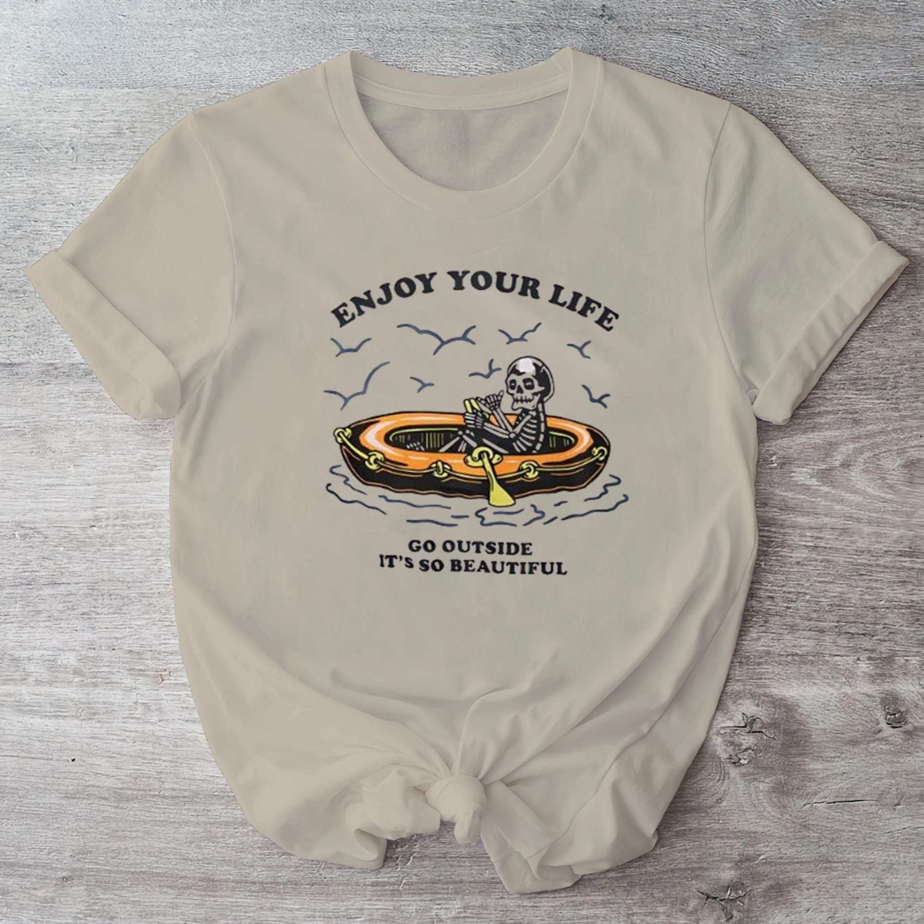 Premium Enjoy Your Life Go Outside It’s So Beautiful Skeleton T-Shirt ...