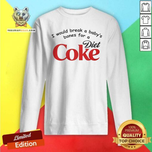 Premium I Would Break A Baby’s Bones Diet Coke SWEATSHIRT - Walmart.com