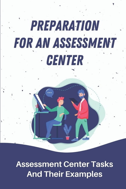 Preparation For An Assessment Center : Assessment Center Tasks And ...