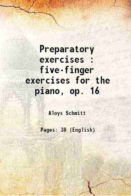 Preparatory exercises : five-finger exercises for the piano, op. 16 ...