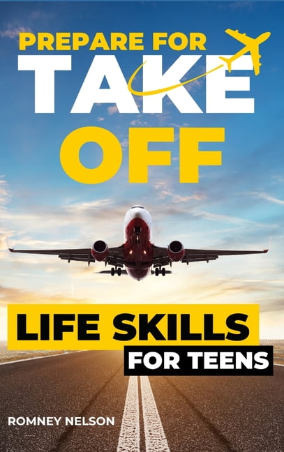 Prepare For Take Off - Life Skills for Teens: The Complete Teenagers ...