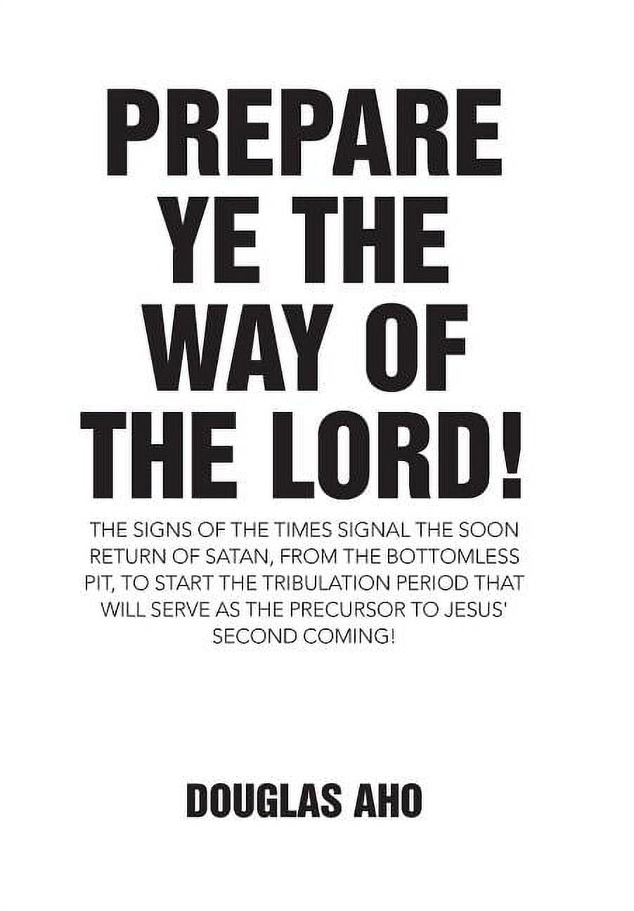 Prepare Ye the Way of the Lord!: The Signs of the Times Signal the Soon ...