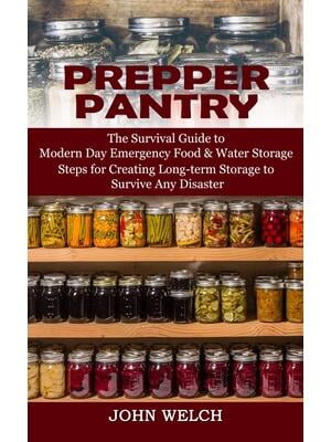 Prepper Pantry : The Survival Guide to Modern Day Emergency Food ...