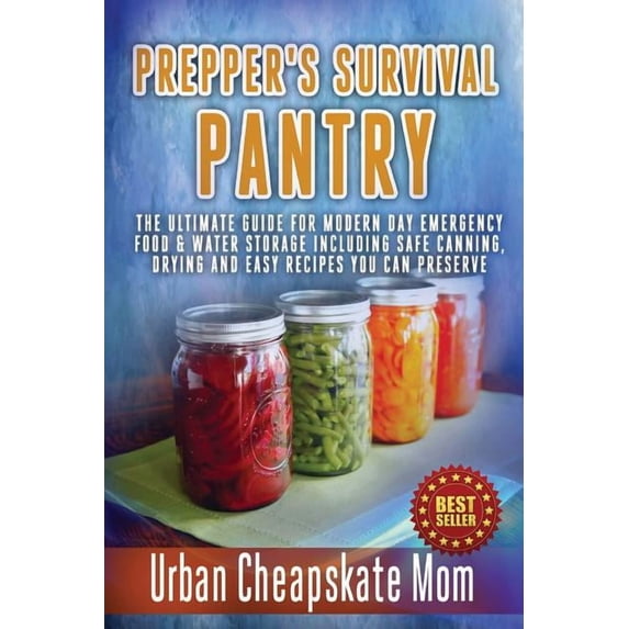 Prepper's Survival Pantry: The Ultimate How To Guide For Modern Day ...