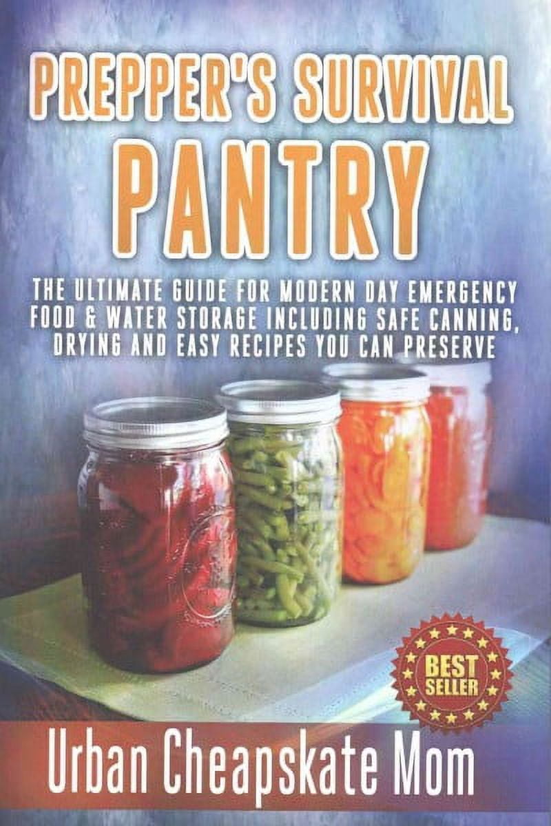 Prepper's Survival Pantry: The Ultimate How To Guide For Modern Day ...