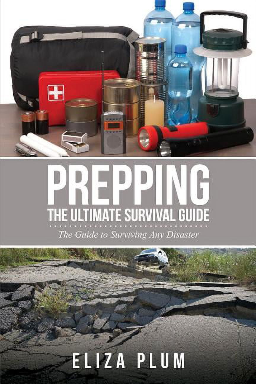 Prepping: The Ultimate Survival Guide: The Guide to Surviving Any ...