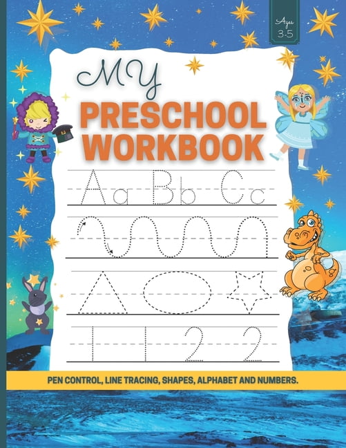 My Preschool Workbook: Pen Control, Line Tracing, Shapes, Alphabet and ...
