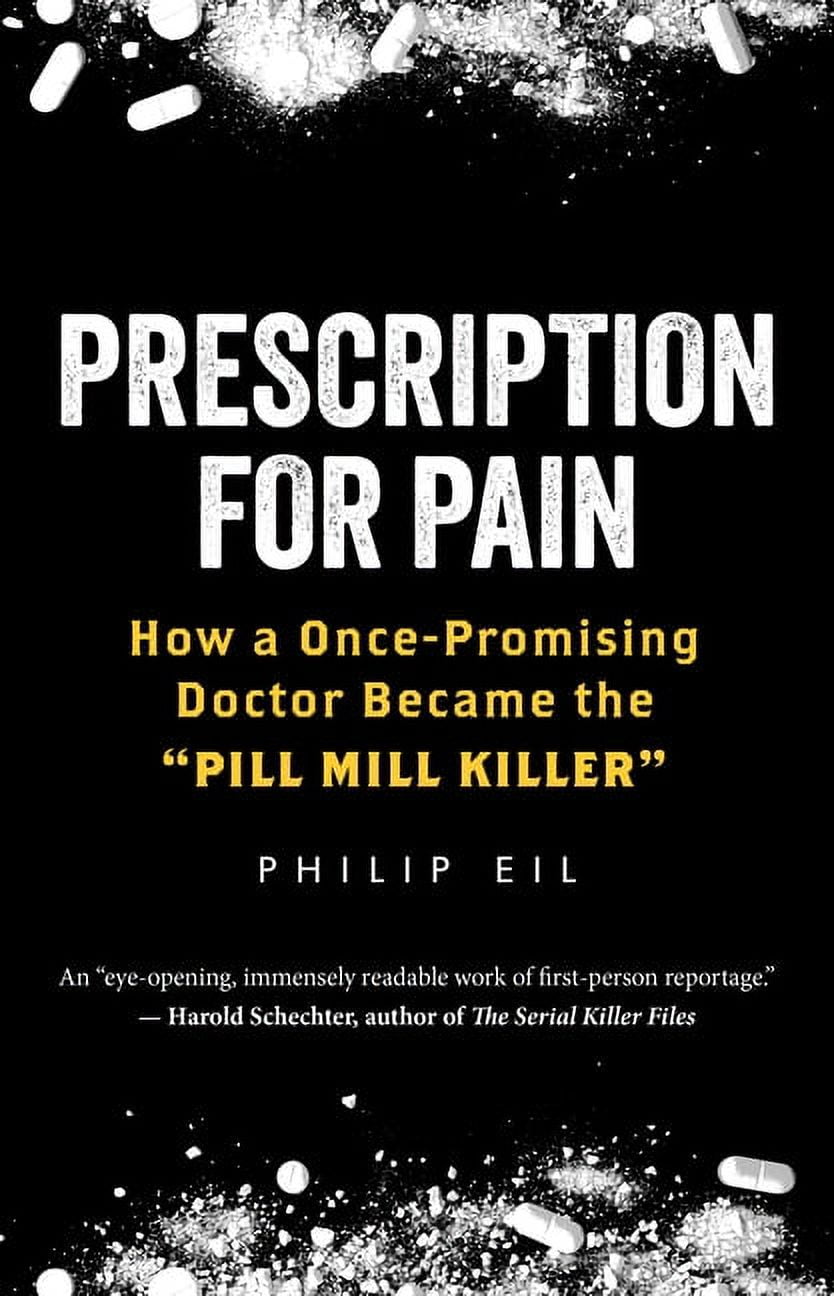 Prescription for Pain: How a Once-Promising Doctor Became the Pill Mill ...