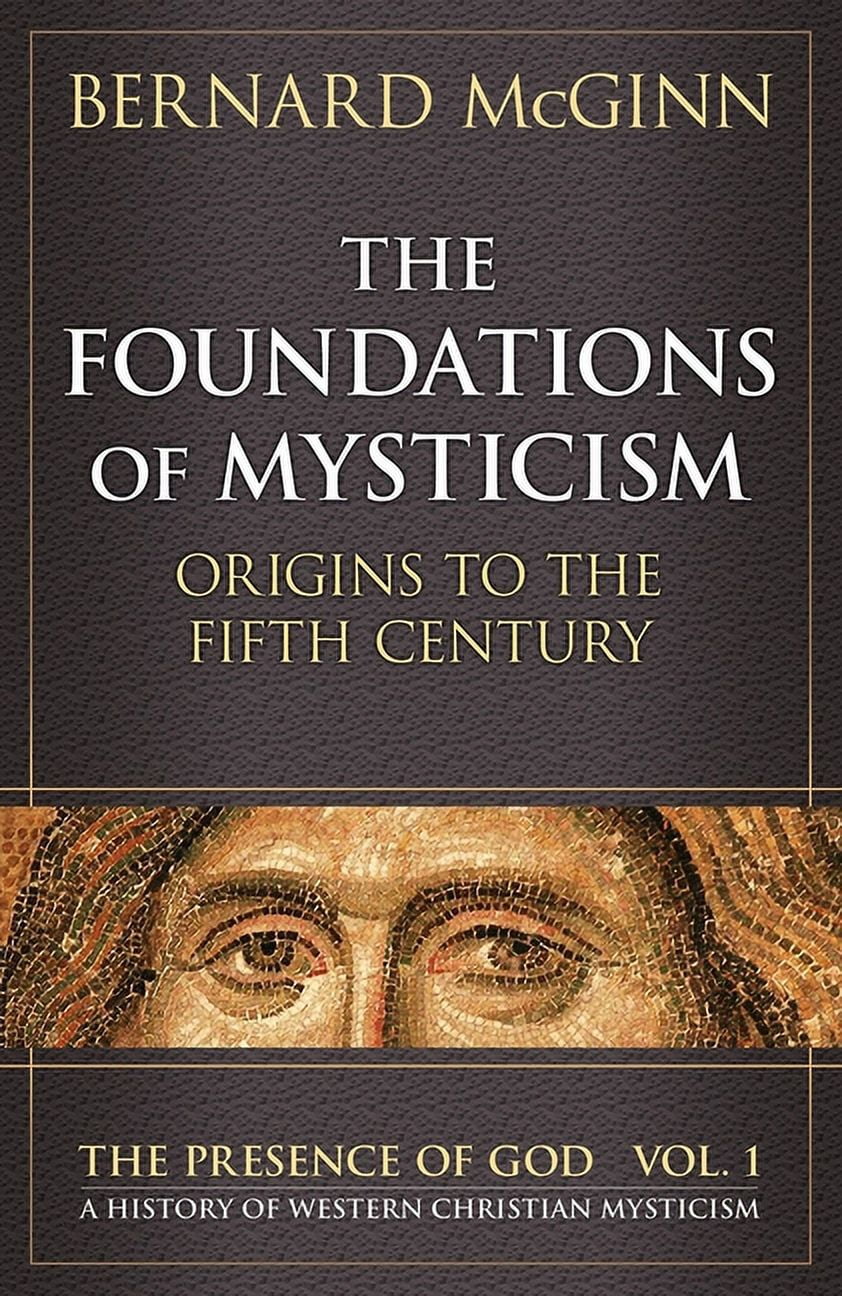 Presence of God Foundations of Mysticism Origins to the Fifth Century ...