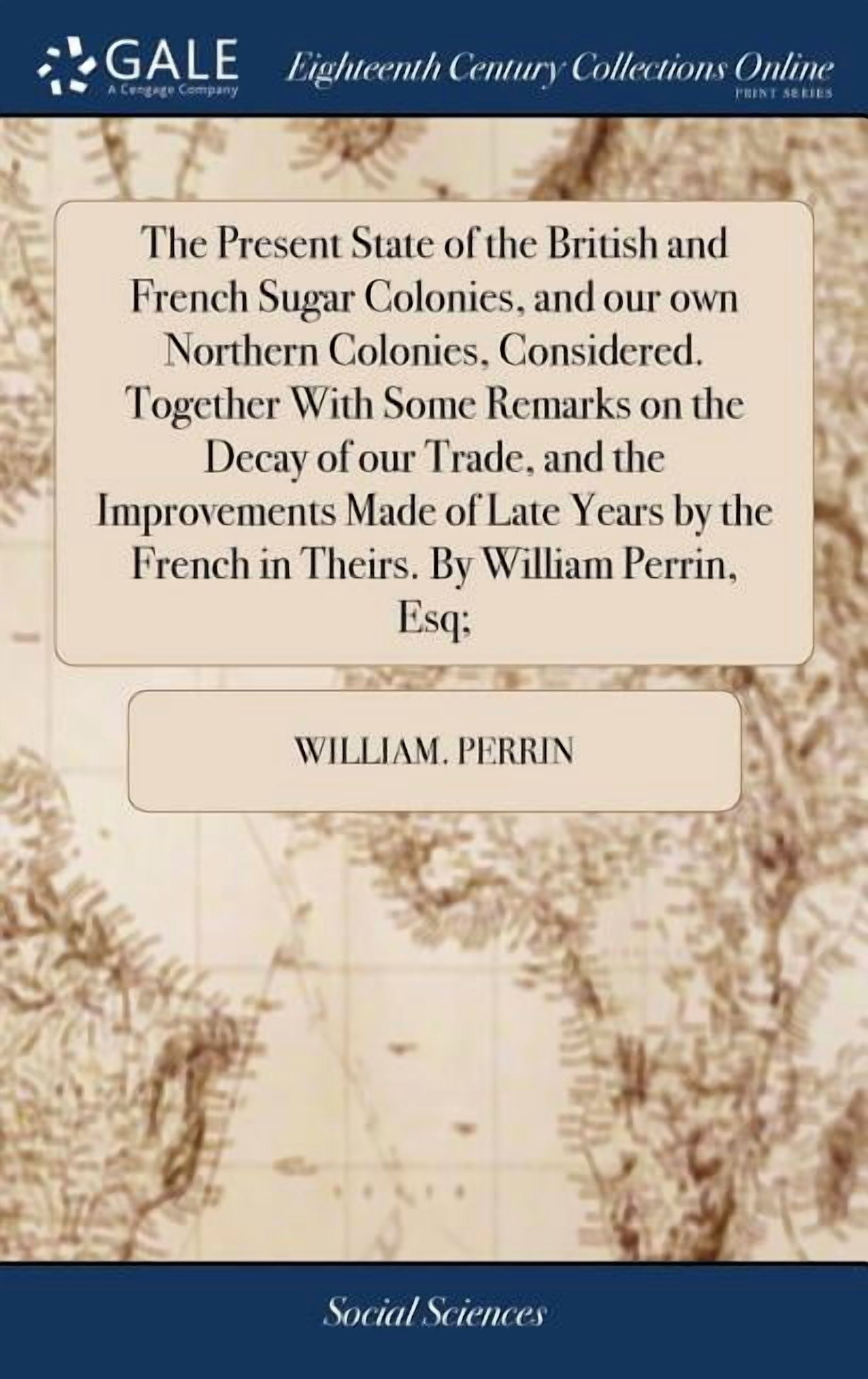 The Present State of the British and French Sugar Colonies, and our own ...